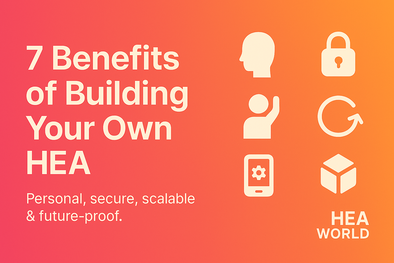 7 Benefits of Building Your Own HEA